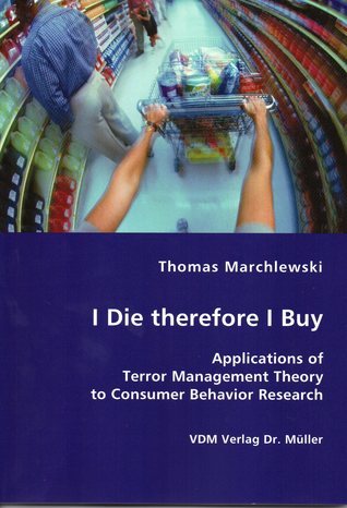 I Die therefore I Buy: Applications of Terror Management Theory to ...