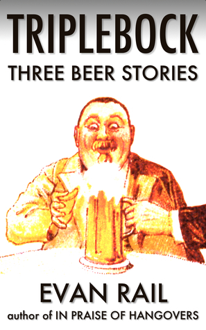 Triplebock: Three Beer Stories by Evan Rail | Goodreads