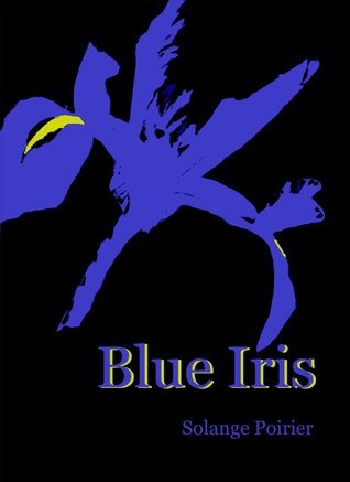 Blue Iris #1 by Solange Poirier | Goodreads