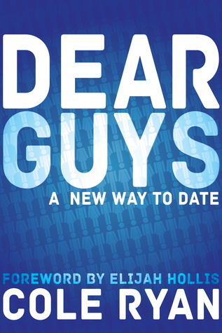 Dear Guys: A New Way To Date by Ryan Cole | Goodreads