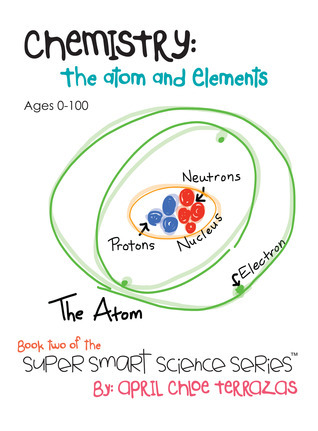 Chemistry: The Atom and Elements by April Chloe Terrazas | Goodreads