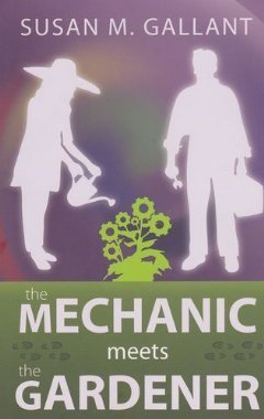The Mechanic Meets the Gardener by Susan M. Gallant | Goodreads