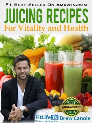 Juicing Recipes From Fitlife.TV Star Drew Canole For Vitality and ...