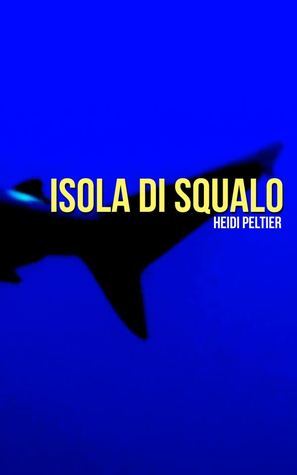 The Delmar Shark Chronicles: Isola di Squalo by Heidi Peltier | Goodreads