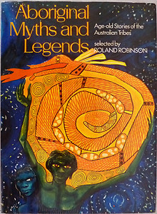 Aboriginal Myths and Legends: Age-old Stories of the Australian Tribes ...
