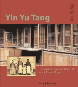 Yin Yu Tang: The Architecture and Daily Life of a Chinese House by ...