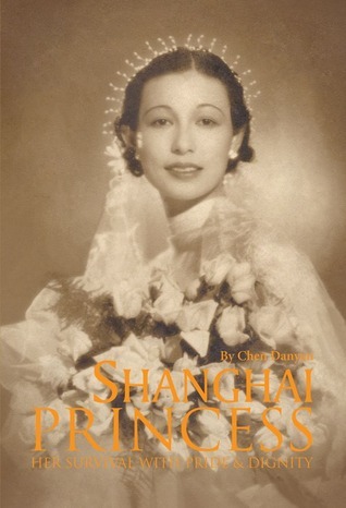 Shanghai Princess: Her Survival with Pride & Dignity by Chen Danyan ...