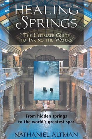 Healing Springs: The Ultimate Guide to Taking the Waters by Nathaniel ...