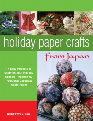 Holiday Paper Crafts from Japan: 17 Easy Projects to Brighten Your ...