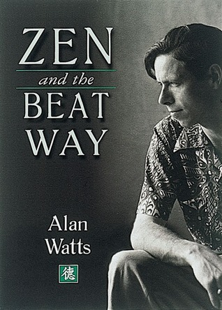 Zen and the Beat Way by Alan W. Watts | Goodreads