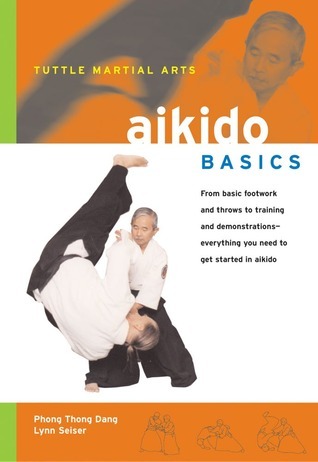 Aikido Basics (Tuttle Martial Arts Basics) by Phong Thong Dang | Goodreads