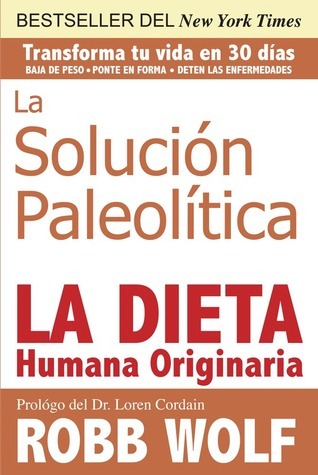 La Solucion Paleolitica / The Paleo Solution: La Dieta Humana ...