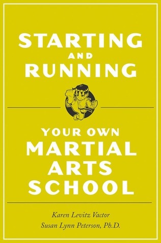 Starting and Running Your Own Martial Arts School by Karen Levitz ...