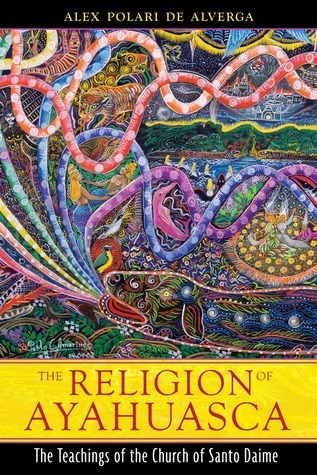 The Religion of Ayahuasca: The Teachings of the Church of Santo Daime ...