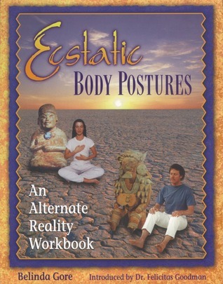 Ecstatic Body Postures: An Alternate Reality Workbook by Belinda Gore ...
