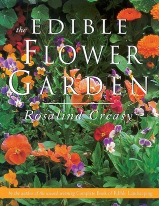 The Edible Flower Garden (Edible Garden Series) by Rosalind Creasy ...