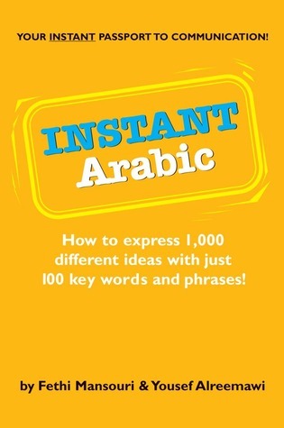 Instant Arabic: How to Express 1,000 Different Ideas with Just 100 Key ...