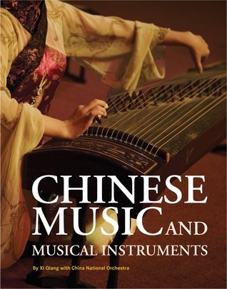 Chinese Music and Musical Instruments by Qiang Xi | Goodreads