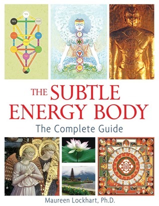 The Subtle Energy Body: The Complete Guide by Maureen Lockhart | Goodreads