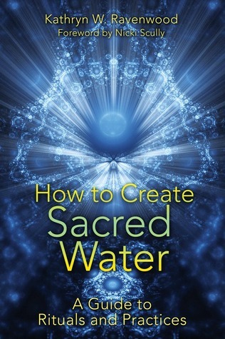 How to Create Sacred Water: A Guide to Rituals and Practices by Kathryn ...