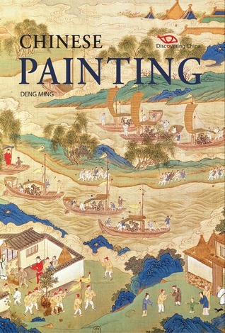 Chinese Painting (Discovering China) by Deng Ming | Goodreads