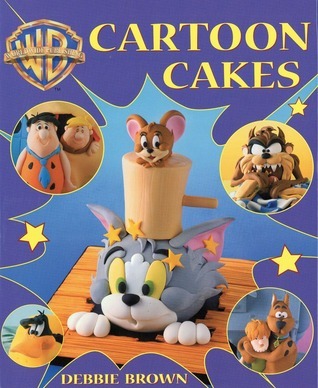Cartoon Cakes by Debbie Brown | Goodreads