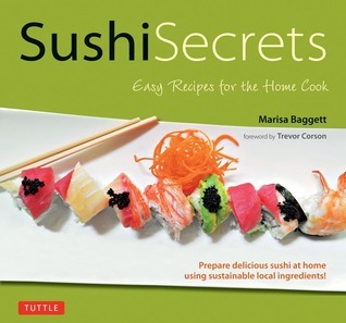 Sushi Secrets: Easy Recipes for the Home Cook. Prepare delicious sushi ...