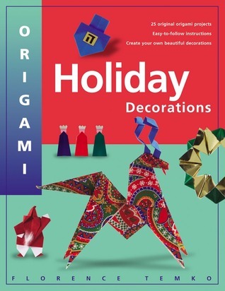Origami Holiday Decorations by Florence Temko | Goodreads