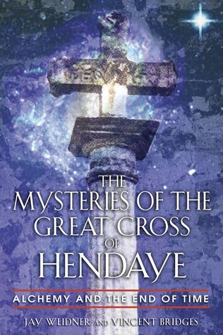 The Mysteries of the Great Cross of Hendaye: Alchemy and the End of ...