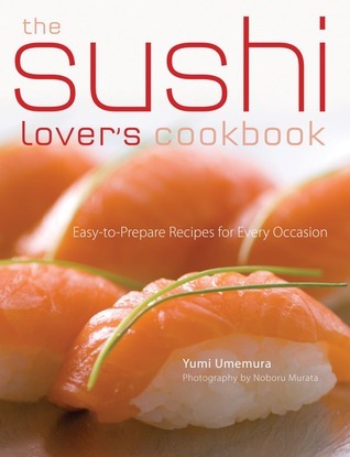 The Sushi Lover's Cookbook: Easy-to-Prepare Recipes for Every Occasion ...