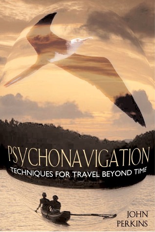 Psychonavigation: Techniques for Travel Beyond Time by John Perkins ...