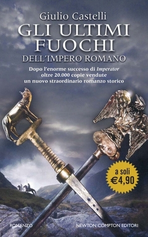Gli ultimi fuochi dell'impero romano by Giulio Castelli | Goodreads