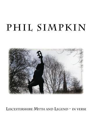 Leicestershire Myth & Legend - in verse by Phil Simpkin | Goodreads