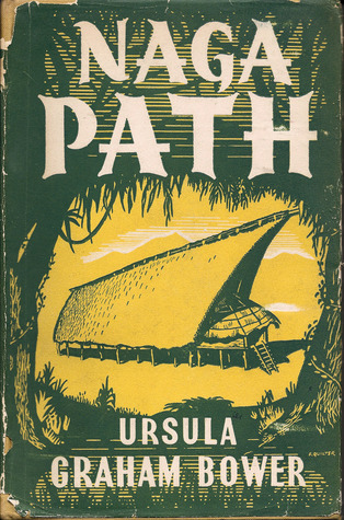 Naga Path by Ursula Graham Bowers | Goodreads