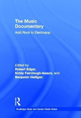 The Music Documentary: Acid Rock to Electropop by Benjamin Halligan ...