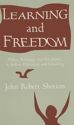 Learning and Freedom: Policy, Pedagogy and Paradigms in Indian ...