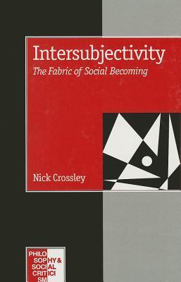 Intersubjectivity: The Fabric of Social Becoming by Nick Crossley ...