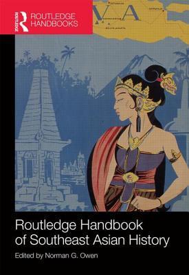 Routledge Handbook of Southeast Asian History by Norman G. Owen | Goodreads
