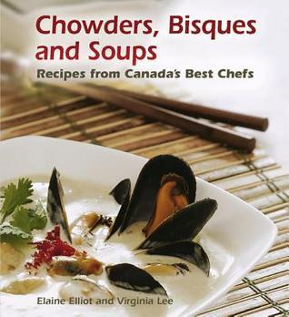 chowders, bisques y sopas: Recetas de Canadá 's Best Chefs by Elaine ...
