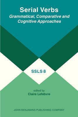 Serial Verbs: Grammatical, Comparative and Cognitive Approaches by ...