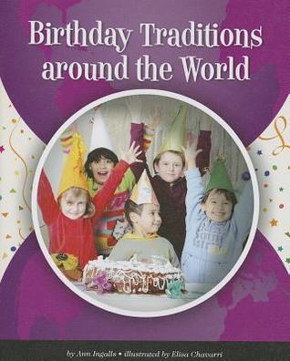 Birthday Traditions Around the World by Ann Ingalls | Goodreads