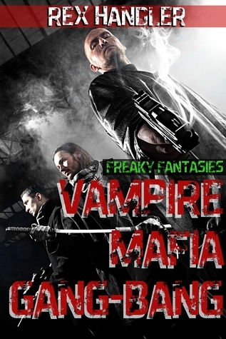 Vampire Mafia Gang-Bang by Rex Handler | Goodreads