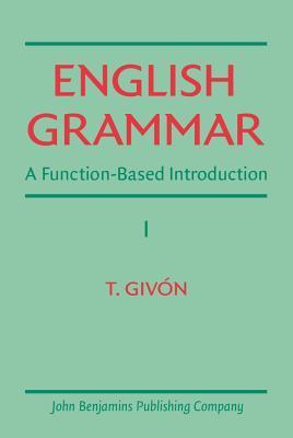 English Grammar: A function-based introduction. Volume I by Talmy Givón ...