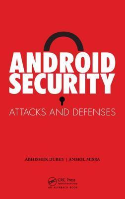 Android Security: Attacks and Defenses by Abhishek Dubey | Goodreads