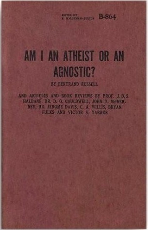 Am I an Atheist or an Agnostic? by Bertrand Russell | Goodreads