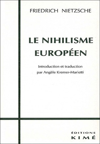 Le nihilisme européen by Friedrich Nietzsche | Goodreads