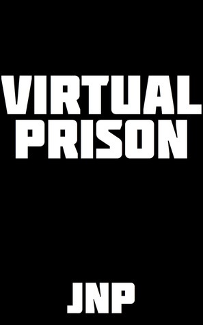 Virtual Prison by JNP | Goodreads