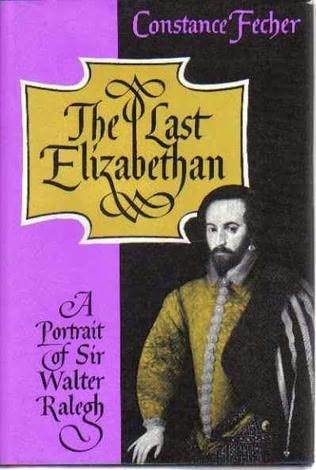 The Last Elizabethan: A Portrait of Sir Walter Ralegh by Constance ...