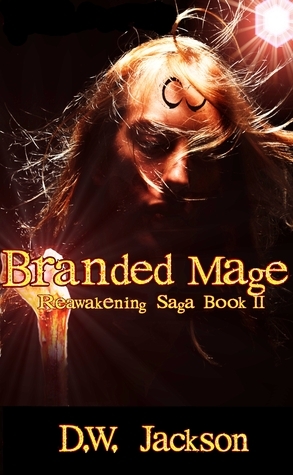 Branded Mage (Reawakening Saga, #2) by D.W. Jackson | Goodreads