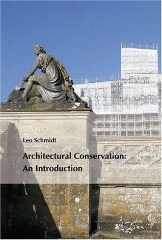 Architectural Conservation: An Introduction by Leo Schmidt | Goodreads